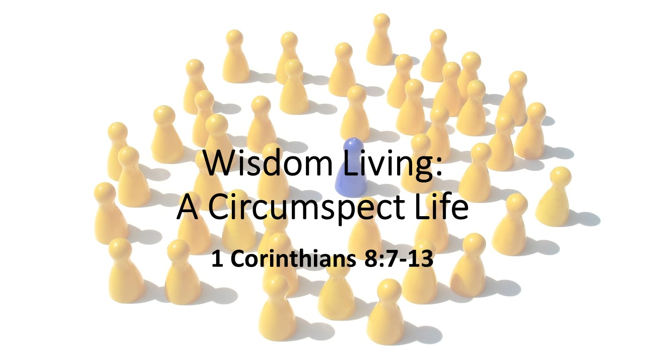 1 Corinithians 8:7-13 Wisdom Living: A Circumspect Life – Evergreen ...