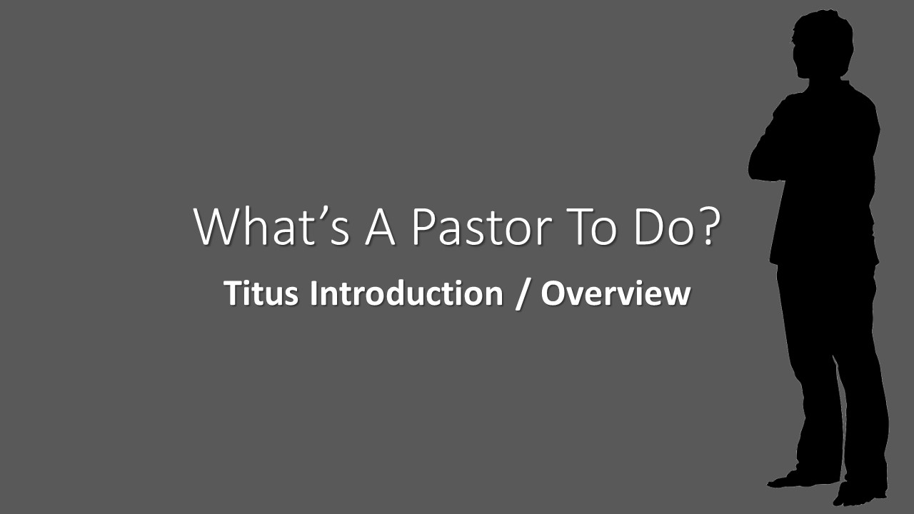 What’s a Pastor to Do – Titus (Overview / Introduction) – Evergreen ...