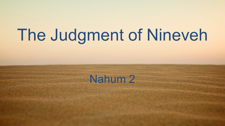 The Judgement of Ninevah Nahum 2 – Evergreen Baptist Church